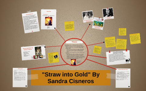 "Straw into Gold" By Sandra Cisneros by Jovanny De La Cueva on Prezi