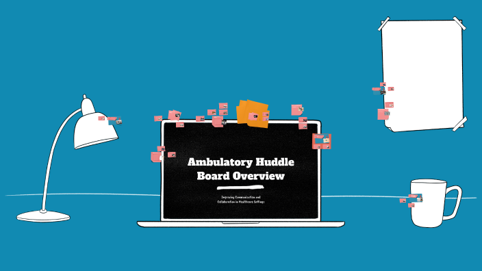 Ambulatory Huddle Board Overview by Libby Melzer on Prezi