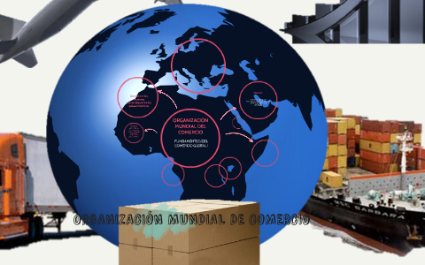 ORGANIZACIÓN MUNDIAL DEL COMERCIO by Javier Burciaga on Prezi