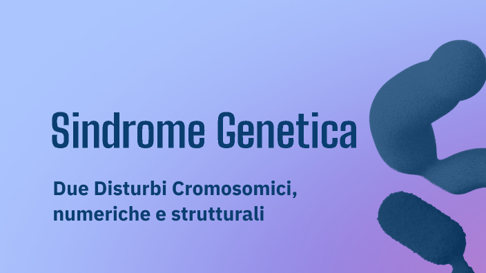 Sindrome Genetica by Laura Lionetti on Prezi