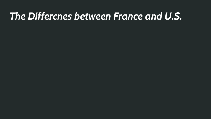 Cultural Differences/ France and U.S. by Santino Boccelli on Prezi