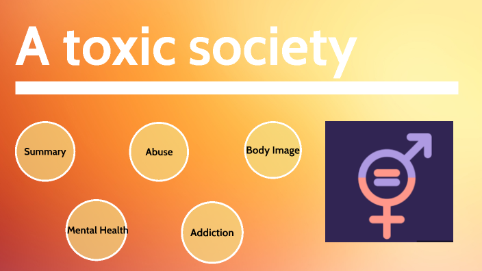 A toxic society by Maddison Thompson on Prezi