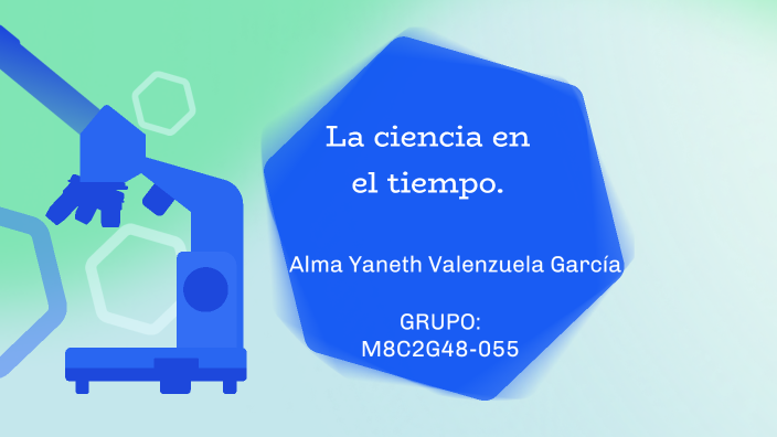 La ciencia en el tiempo by Yaneth Valenzuela on Prezi