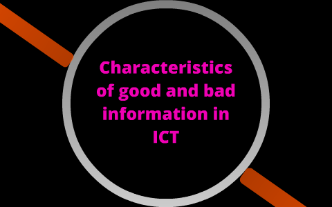 Characteristics of good and bad information in ICT by Jake Webster on Prezi