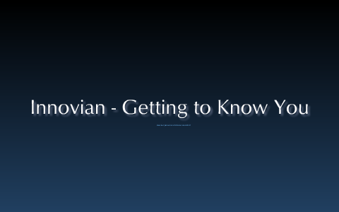 Innovian-Getting to know you by Jan Pasnak on Prezi