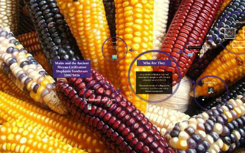 Maize and the Ancient Mayan Civilization by Stephanie Sanderson on Prezi