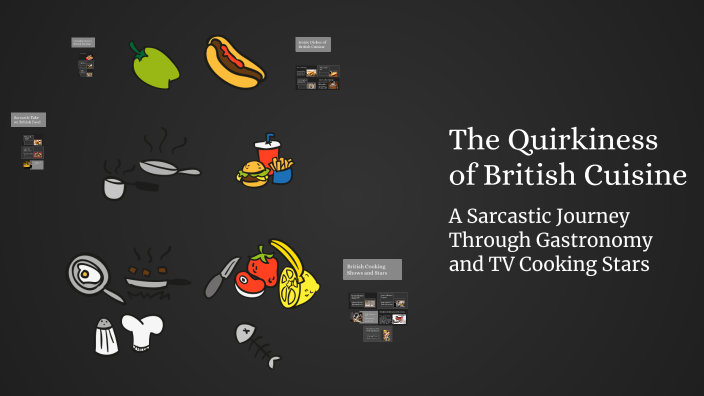 The Quirkiness of British Cuisine by Sophia Paul on Prezi