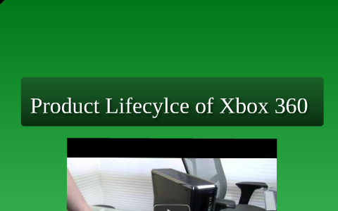 Product Lifecycle of Xbox 360 by cristian leon on Prezi