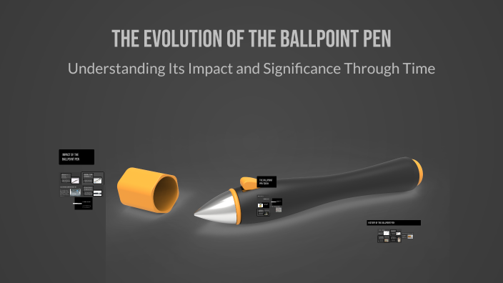 The Evolution of the Ballpoint Pen by lucas villalba on Prezi