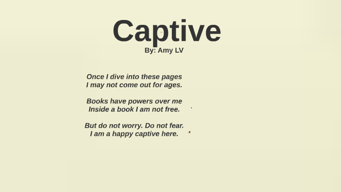 Captive poem by Amy LV by aubrey vanfossan on Prezi