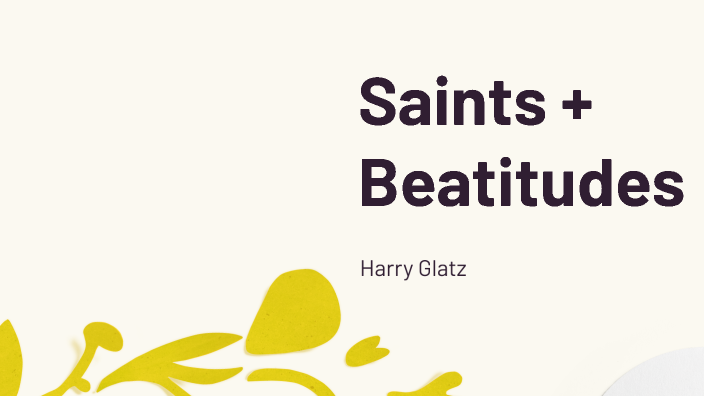 Saints + Beatitudes by Harry Glatz on Prezi