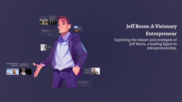 Jeff Bezos: A Visionary Entrepreneur by Dominick Kvapil SSG TCTE25 on Prezi