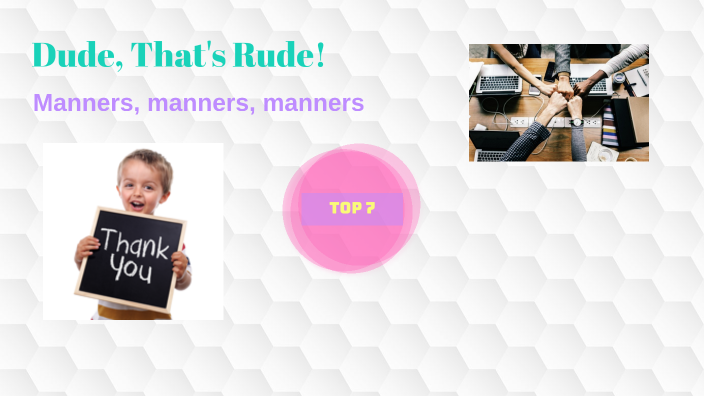 Dude, That's Rude by Colleen Santoriello on Prezi