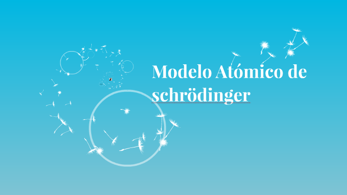 Modelo Atomico de schrodinger by oscar gomez on Prezi
