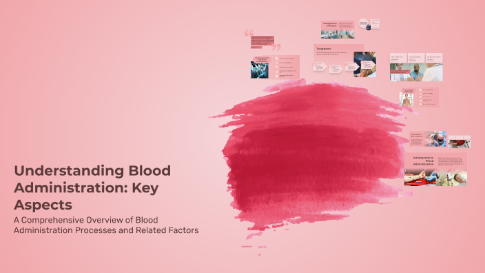 Understanding Blood Administration: Key Aspects by Paula Glenn on Prezi