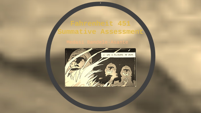 Fahrenheit 451 Summative Assessment by Medasi Bandele-Asante on Prezi