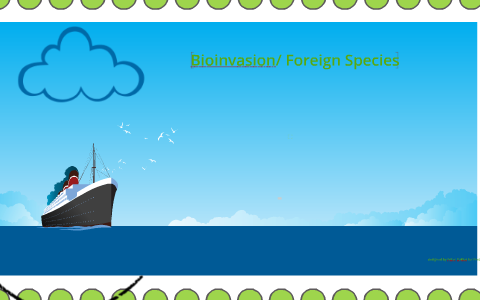 Bioinvasion/ Foreign Species by r b on Prezi