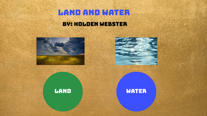 Land and Water by Holden Webster on Prezi