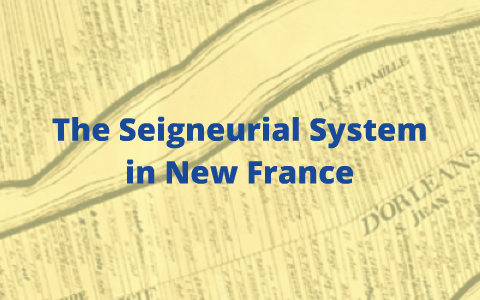 The Seigneurial System by Miss C on Prezi