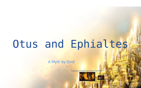 Otus and Ephialtes by Scott Przybyla on Prezi