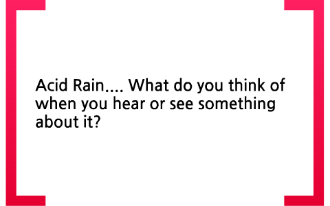 ACID RAIN!! by Destiny Villarreal on Prezi