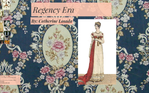 Regency Era by catherine losada on Prezi