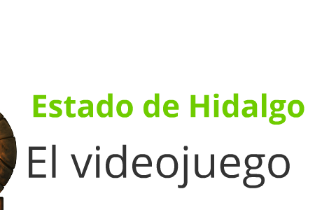 Videojuego del Estado de Hidalgo by Francisco Jassim on Prezi