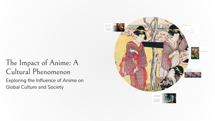 The Impact of Anime: A Cultural Phenomenon by Joshua Oliveros on Prezi