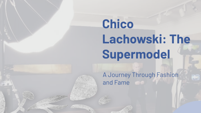 Chico Lachowski: The Supermodel by FILIP Brodský on Prezi