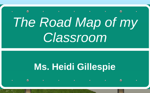 Classroom Road Map by Heidi Gillespie on Prezi