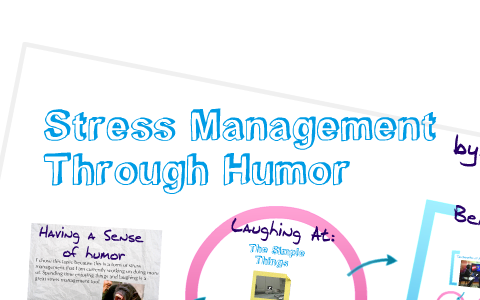 Stress Management: Humor by Megan Graves on Prezi