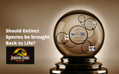 Should Extinct Species be brought Back to Life? by Taylor Cubbage on Prezi