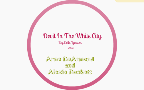 Devil In The White City by Anne DeArmond on Prezi