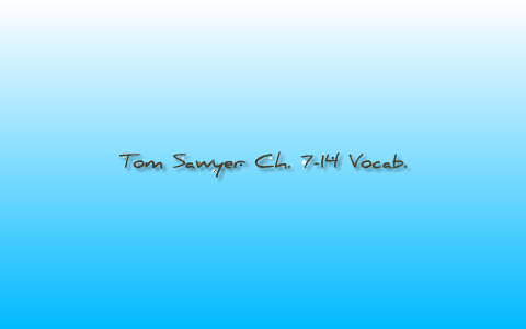 Tom Sawyer Ch. 7-14 Vocab. by José Kuri on Prezi