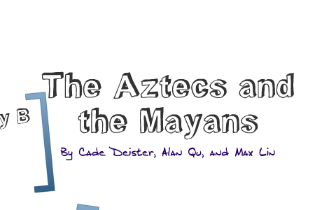 The Aztecs and Mayans by DT&CD Youdon'tneedtoknow on Prezi