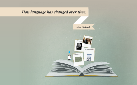 How language has changed over time by Annie Holland on Prezi