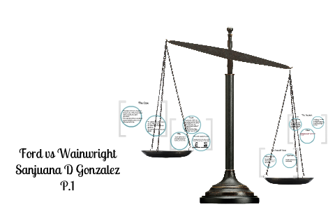 Ford vs Wainwright by Sanjuana D Gonzalez on Prezi