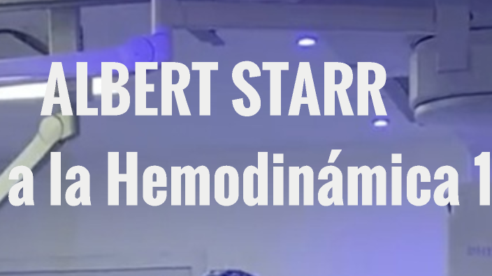 ALBERT STARR-HEMODINAMIA by ana vergara on Prezi