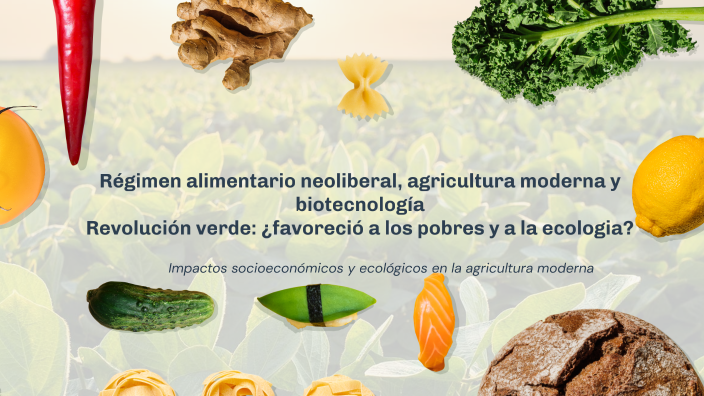 Régimen alimentario neoliberal y biotecnología by Alhi Gutierrez on Prezi