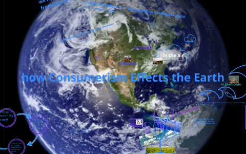 How does Consumerism Effect the Earth? by Samantha Farley on Prezi