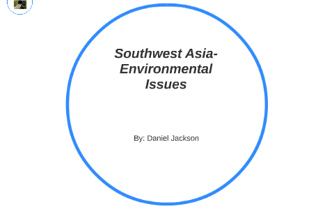 Southwest Asia-Environmental Issues by Daniel Jackson on Prezi