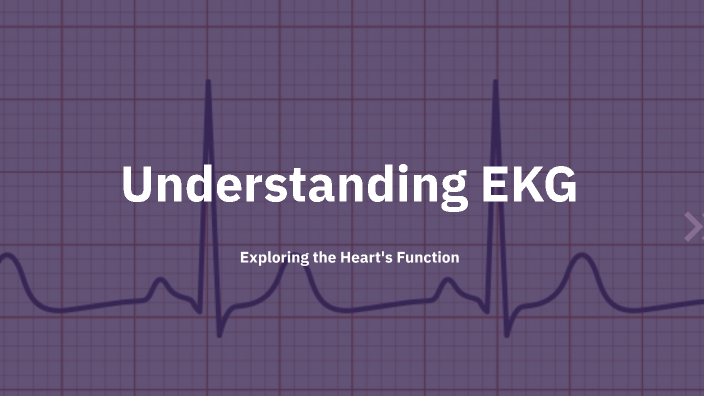 Understanding EKG by Gabriella Ramirez on Prezi