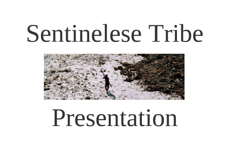 Sentinelese Tribe Presentation by Alex Grayson on Prezi