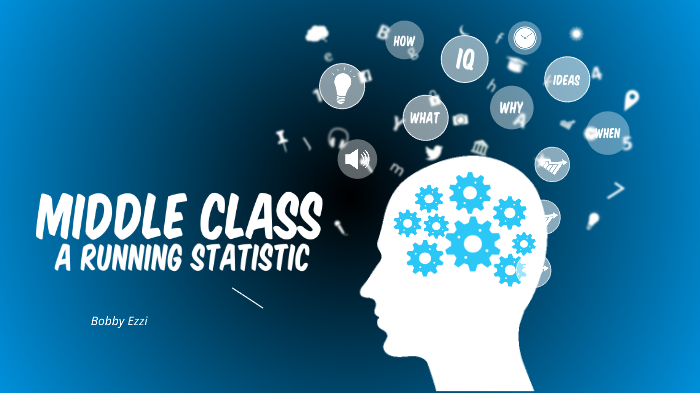Middle Class: A Running Statistic by Robert Ezzi on Prezi