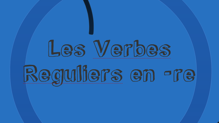 Les verbes réguliers en -RE by Jasper Theunissen on Prezi