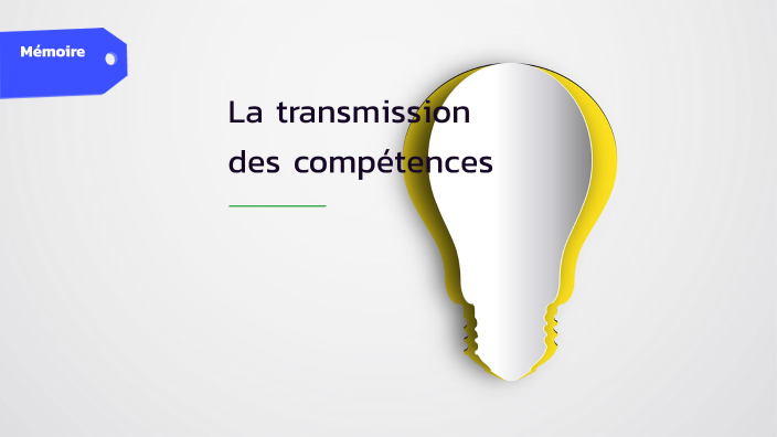 Mémoire - La transmission des compétences by Chloé Angot on Prezi