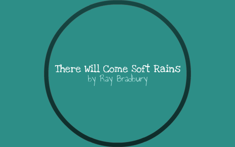 There Will Come Soft Rains by Ray Bradbury by Laynie Campbell on Prezi