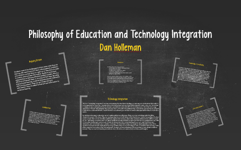 Philosophy of Education and Technology Integration by Dan Holleman on Prezi
