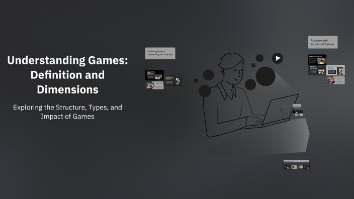 Understanding Games: Definition and Dimensions by Himanshu Meshram on Prezi