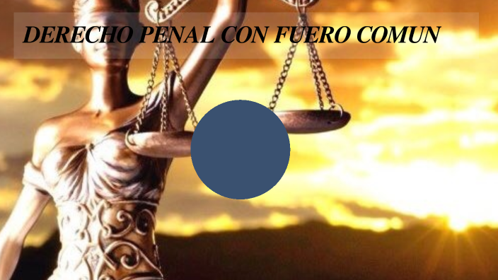 DERECHO PENAL CON FUERO COMUN by Grecia Atenea Cedeño on Prezi